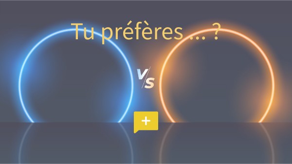 Tu préfères ... ? | Genially
