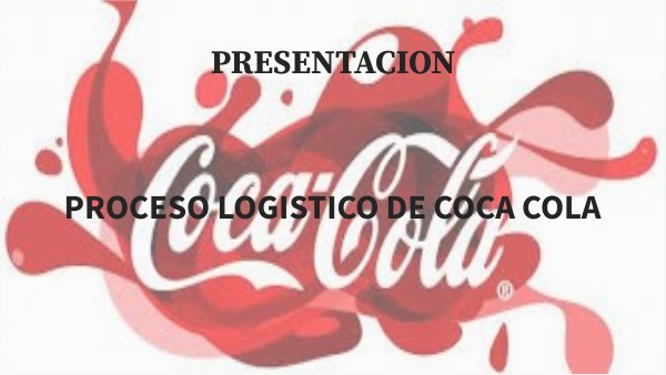 PRESENTACIÓN PROCESOS LOGISTICOS DE COCA COLA | Genially