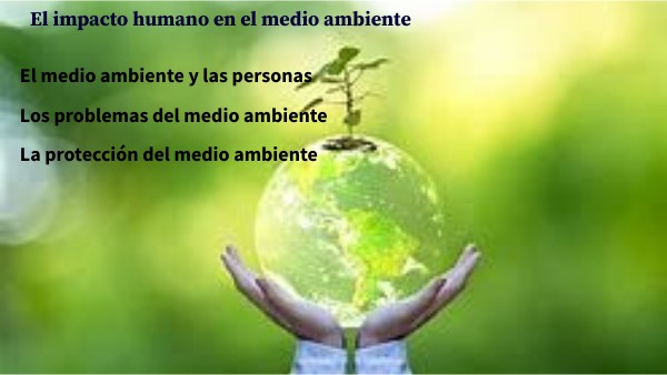 El impacto humano en el medio ambiente | Genially