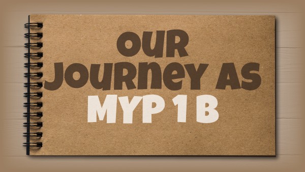 Our Journey as MYP1 B