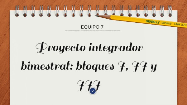QUIZ Proyecto integrador bimestral: bloques I, II y III | Genially