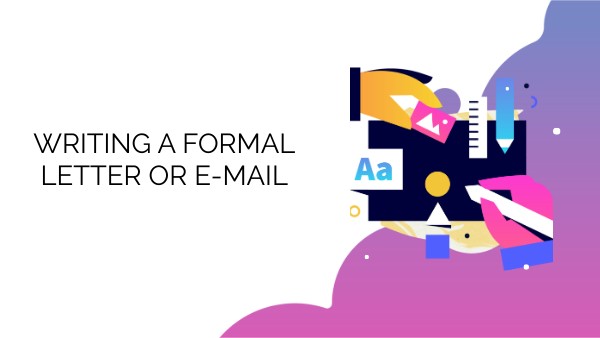 WRITTING A FORMAL LETTER OF E-MAIL