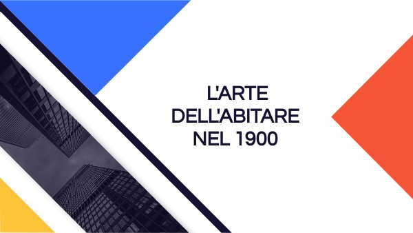 L'ARTE DELL'ABITARE NEL 1900 | Genially