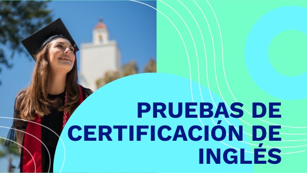 PRUEBAS PARA CERTIFICAR TU NIVEL DE INGLÉS | Genially