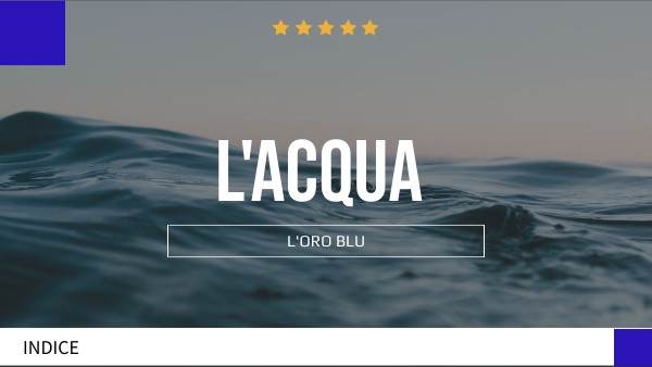 L'ACQUA- L'ORO BLU | Genially