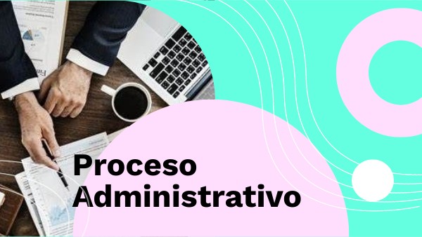 PROCESO ADMINISTRATIVO | Genially
