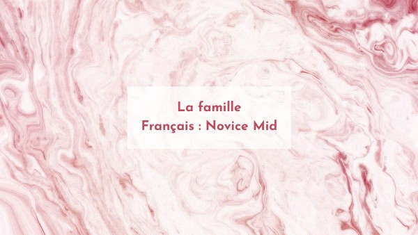 La famille - Novice Mid - Lesson Slides | Genially