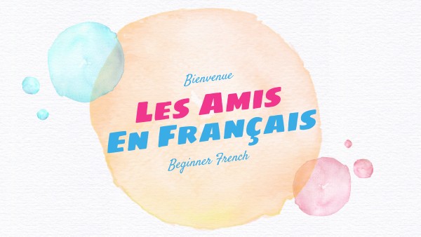Mes Amis - Beginner French | Genially