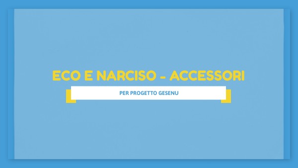 Eco e Narciso - Accessori | Genially