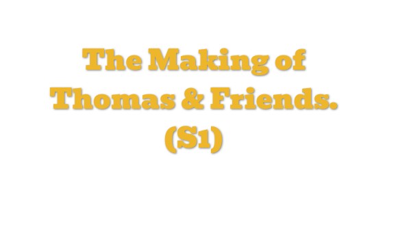 The Making of Thomas & Friends. (S1)