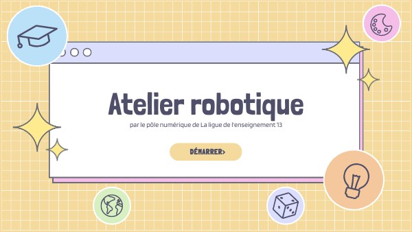 Atelier robotique - Ligue 13 | Genially