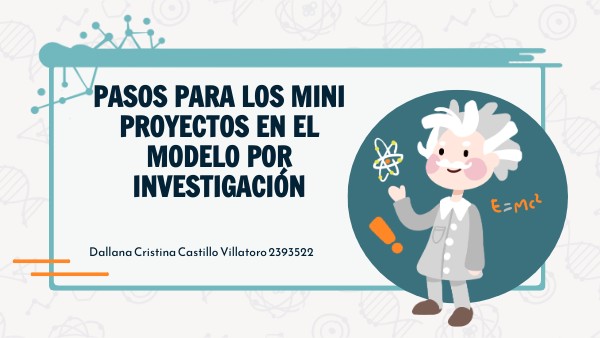 PASOS PARA LOS MINI PROYECTOS EN EL MODELO POR INVESTIGACIÓN | Genially