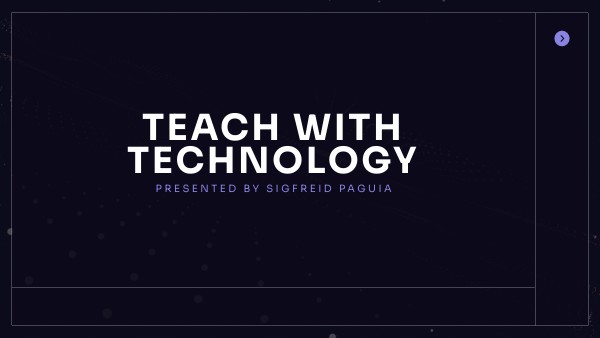 TEACH WITH TECHNOLOGY