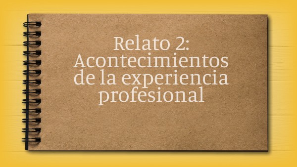 Relato 2. Acontecimientos vida profesional | Genially