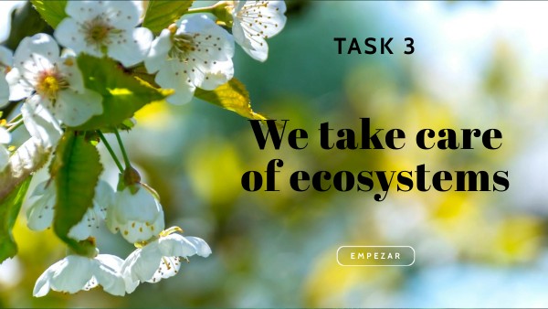 Task 3. We take care of ecosystems | Genially