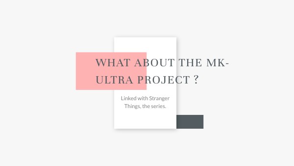 Comparison MK-Ultra Project/Stranger Things | Genially