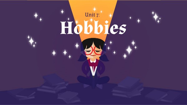 UNIT 7: HOBBIES | Genially