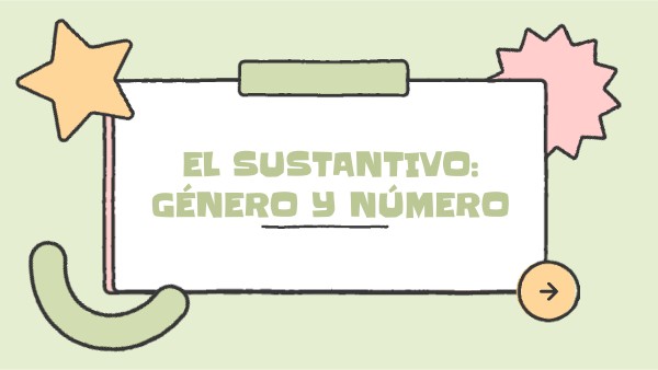 EL SUSTANTIVO: GÉNERO Y NÚMERO | Genially