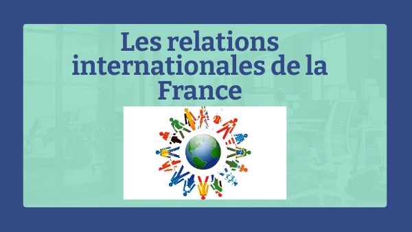 Relations internationales en France | Genially