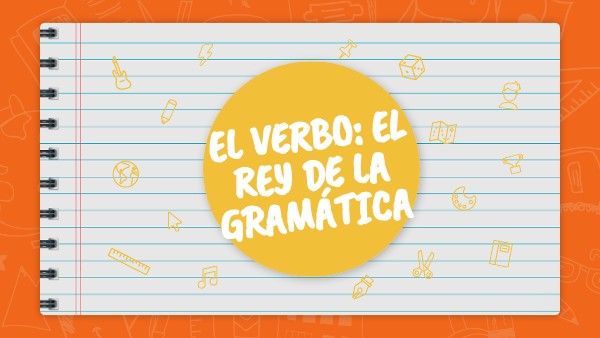 EL VERBO: EL REY DE LA GRAMÁTICA | Genially