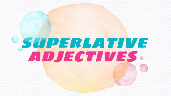 SUPERLATIVE ADJECTIVES | Genially