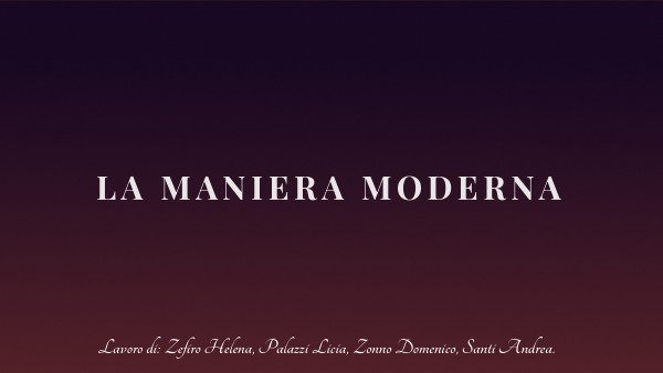 LA MANIERA MODERNA
