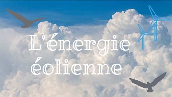 L'ENERGIE EOLIENNE | Genially