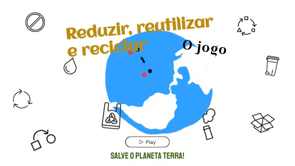 Reduzir, reutilizar e reciclar - O jogo | Genially