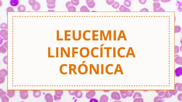 LEUCEMIA LINFOCÍTICA CRÓNICA | Genially