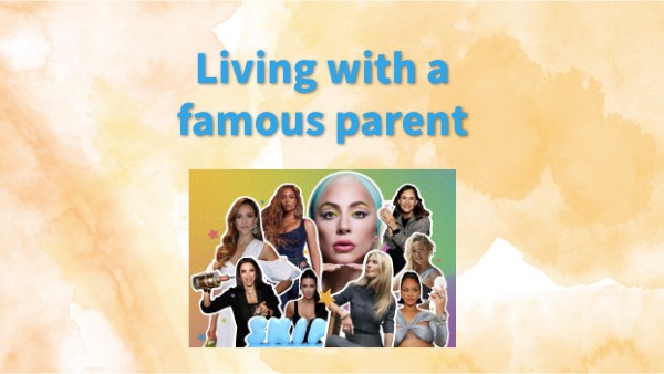 Living with a famous parent | Genially