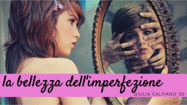 La bellezza dell'imperfezione | Genially