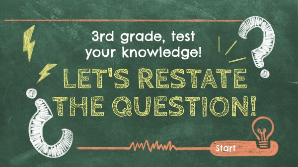 RESTATE THE QUESTION