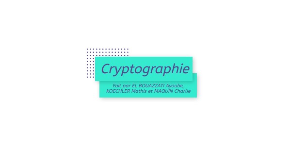 Cryptographie | Ayoube, Mathis, Charlie 2°7 | Genially
