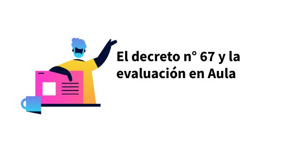 EL DECRETO N°67 Y LA EVALUACIÓN EN EL AULA
