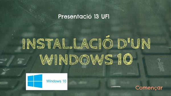 Presentació 13 UF1: Instal.lació d'un Windows 10 | Genially