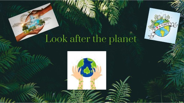 Look after the planet. | Genially