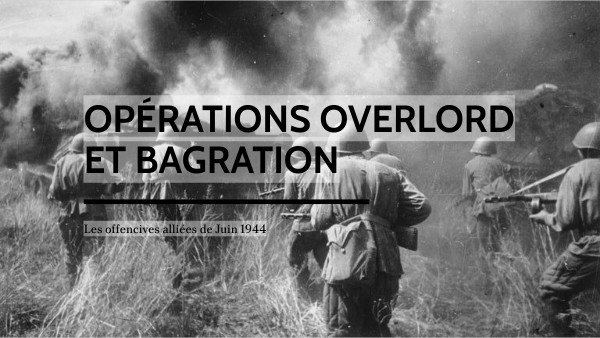 Opérations Overlord et Bagration | Genially