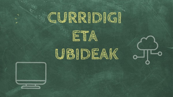 CURRIDIGI ETA UBIDEAK | Genially