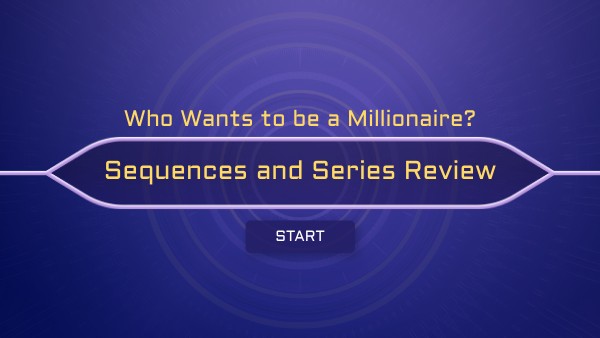 Sequences and Series Millionaire | Genially
