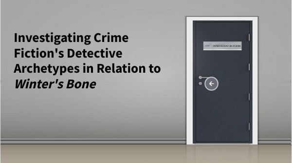 Investigating Crime Fiction's Detective Archetypes in Winter's Bone ...