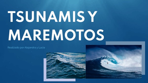 TSUNAMIS Y MAREMOTOS | Genially