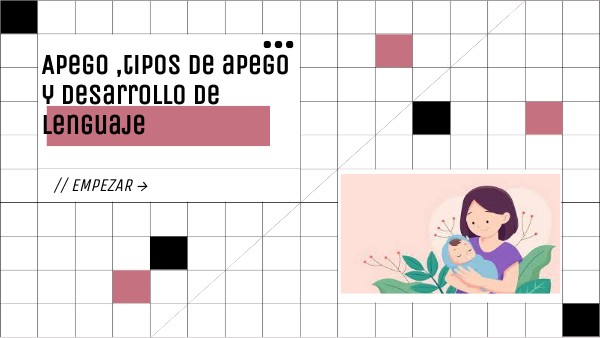 Apego ,tipos de apego y desarrollo de lenguaje | Genially