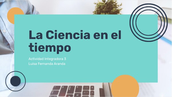 La Ciencia En El Tiempo | Genially