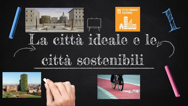 LA CITTA' IDEALE E LE CITTA' SOSTENIBILI | Genially