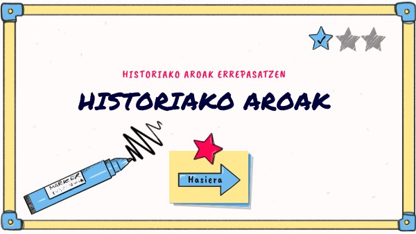 HISTORIAKO AROAK. GALDERAK | Genially
