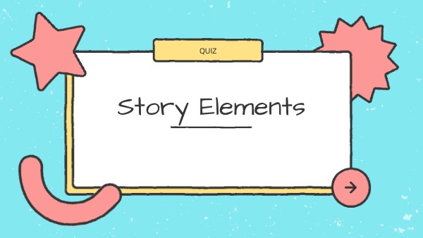Story Elements QUIZ | Genially