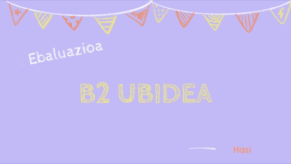 B2 UBIDEA AURKEZPENA | Genially