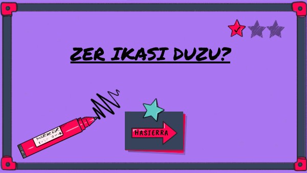 ZER IKASI DUZU? | Genially