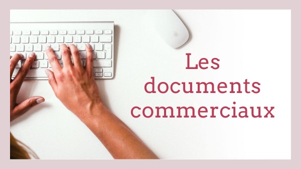 LES DOCUMENTS COMMERCIAUX | Genially