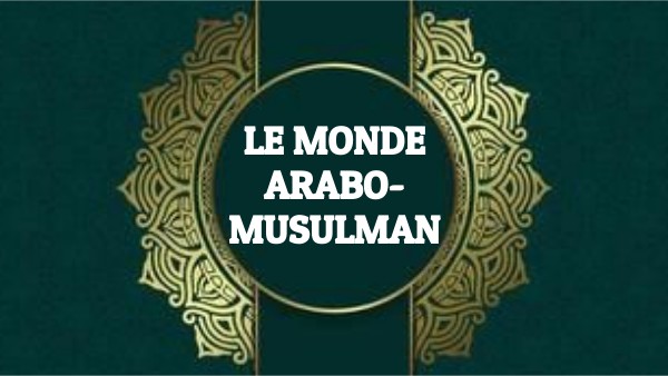 Monde arabo-musulman au moyen-âge | Genially